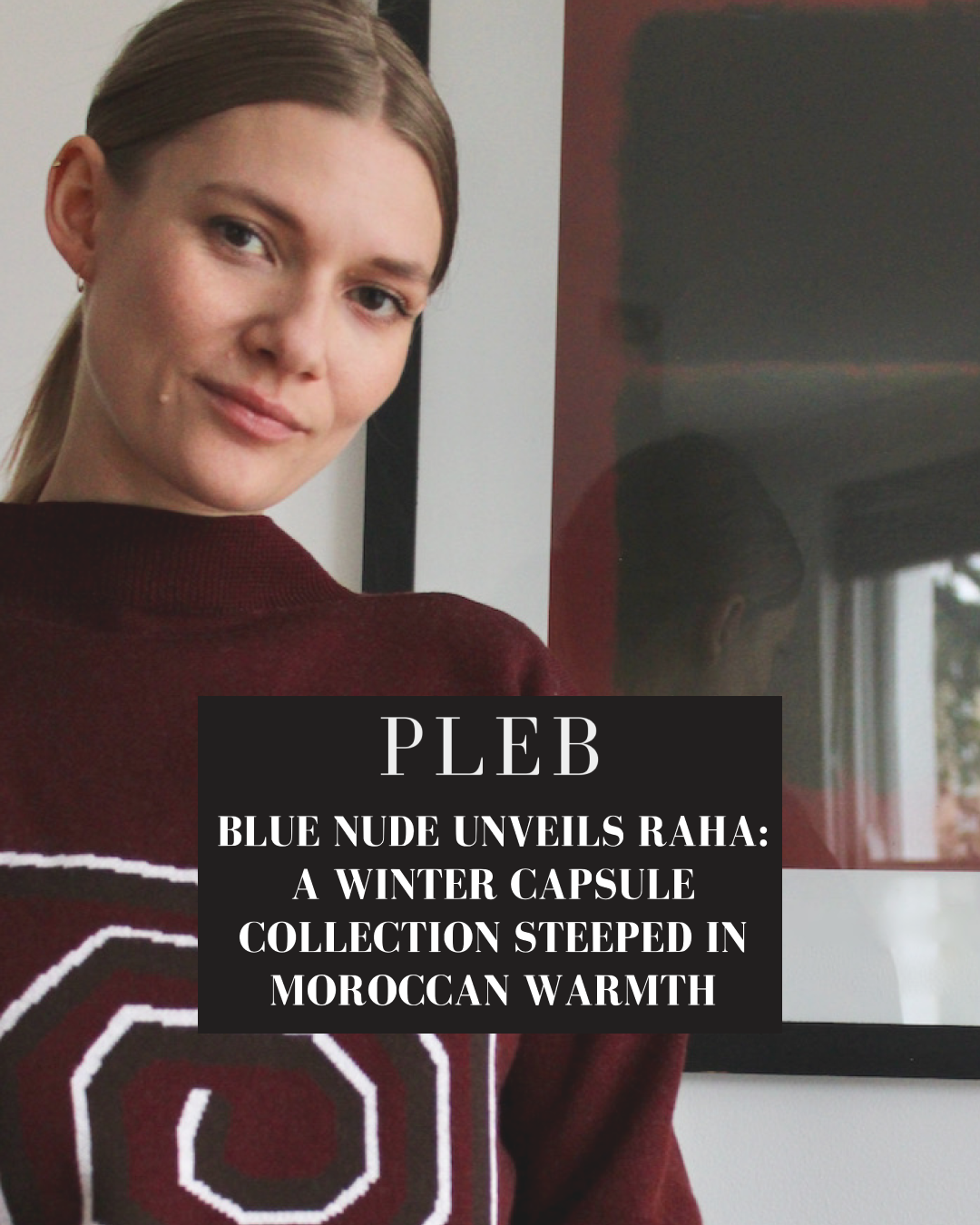 Blue Nude Unveils Raha: A Winter Capsule Collection Steeped in Morocca | Blue Nude